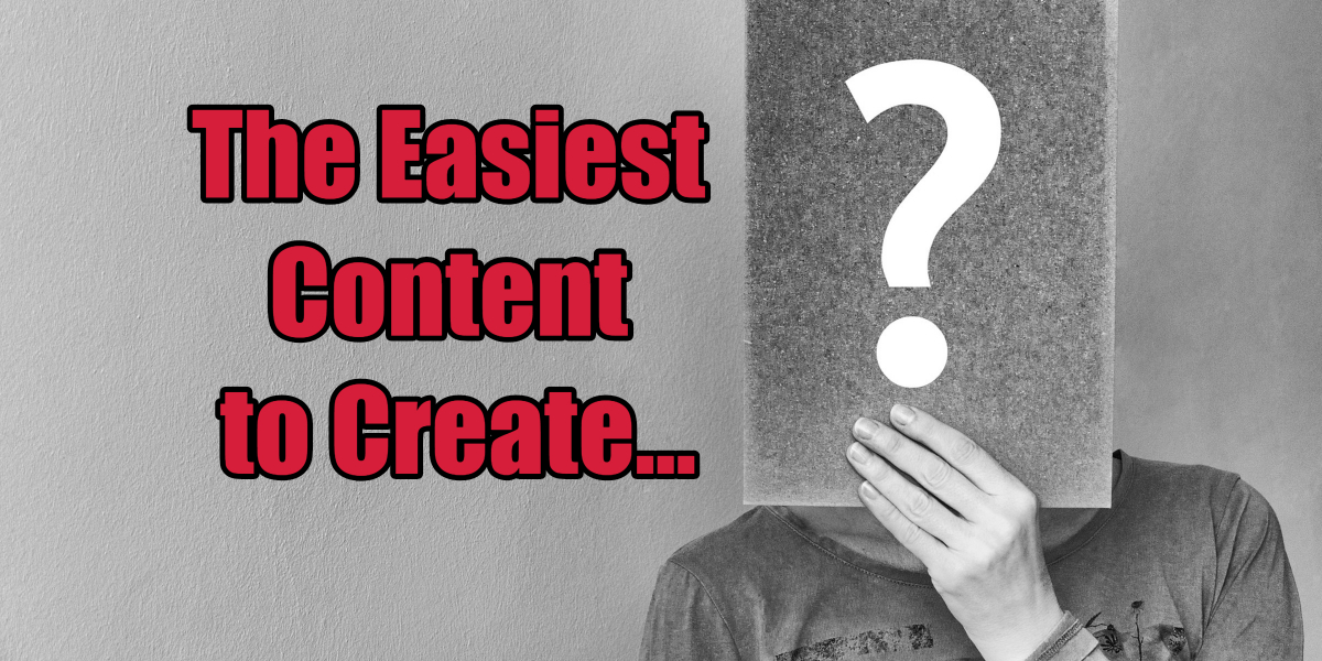The Easiest Content to Create