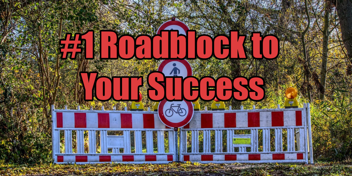 #1 Roadblock to Your Success