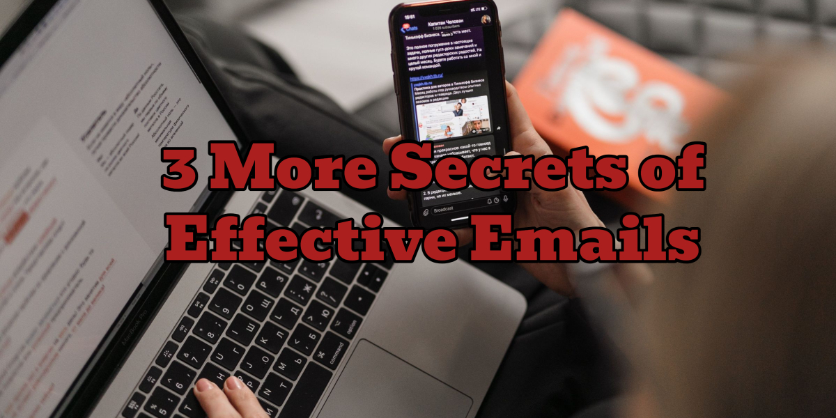 3 More Secrets of Effective Emails