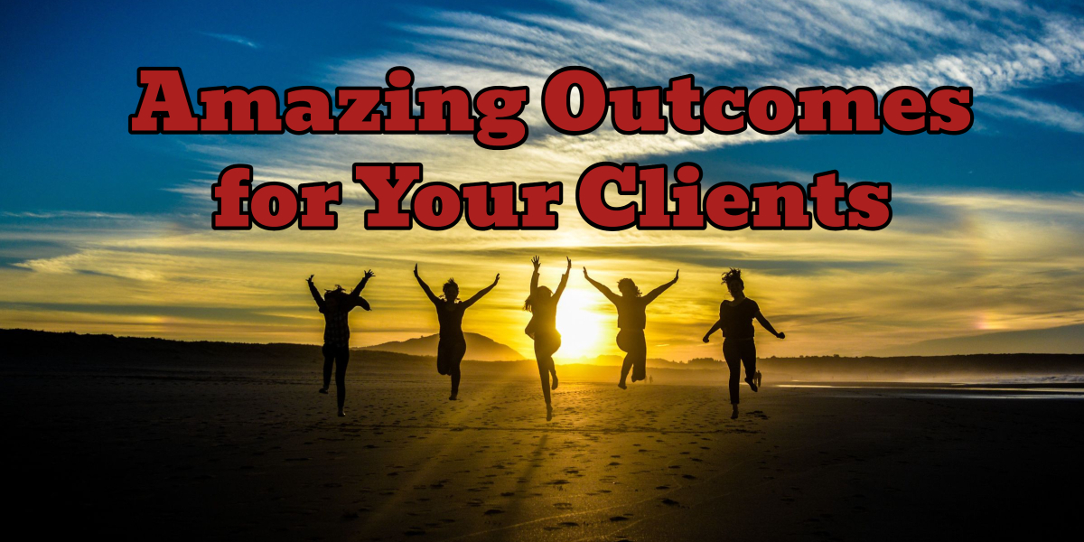 Amazing Outcomes for your Clients