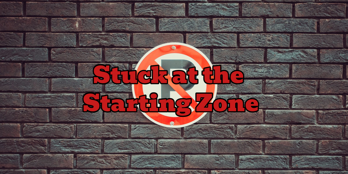 Stuck at the Starting Zone
