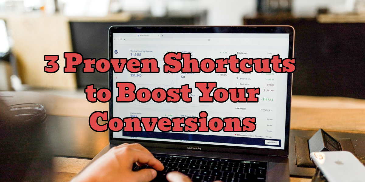 3 Proven Shortcuts to Boost Your Conversions