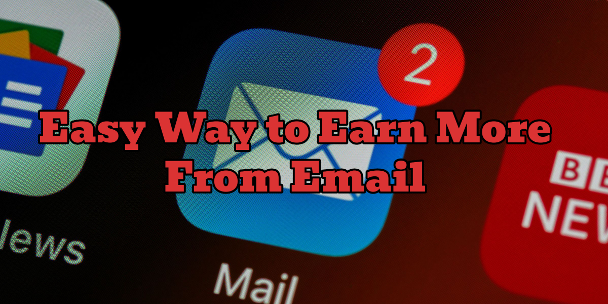 Easy Way to Earn More From Emails